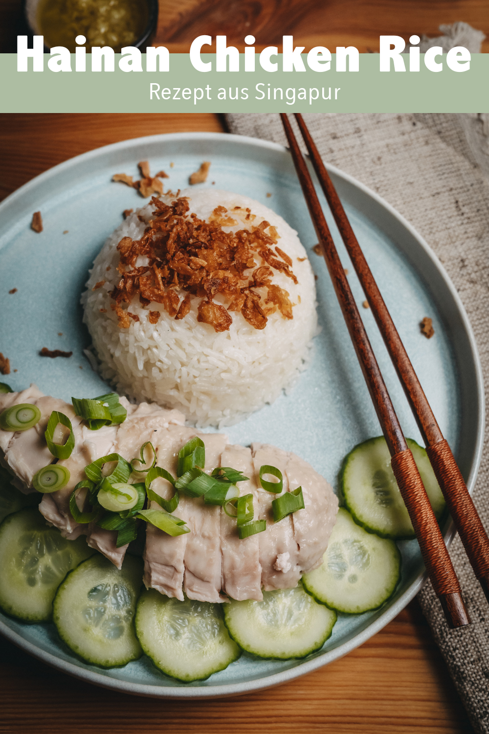 Hainan Chicken Rice – Rezept aus Singapur